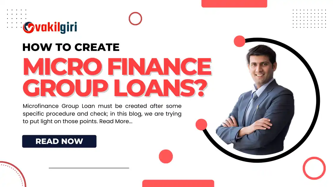 HOW TO CREATE MICROFINANCE GROUP LOANS? Vakilgiri Legals